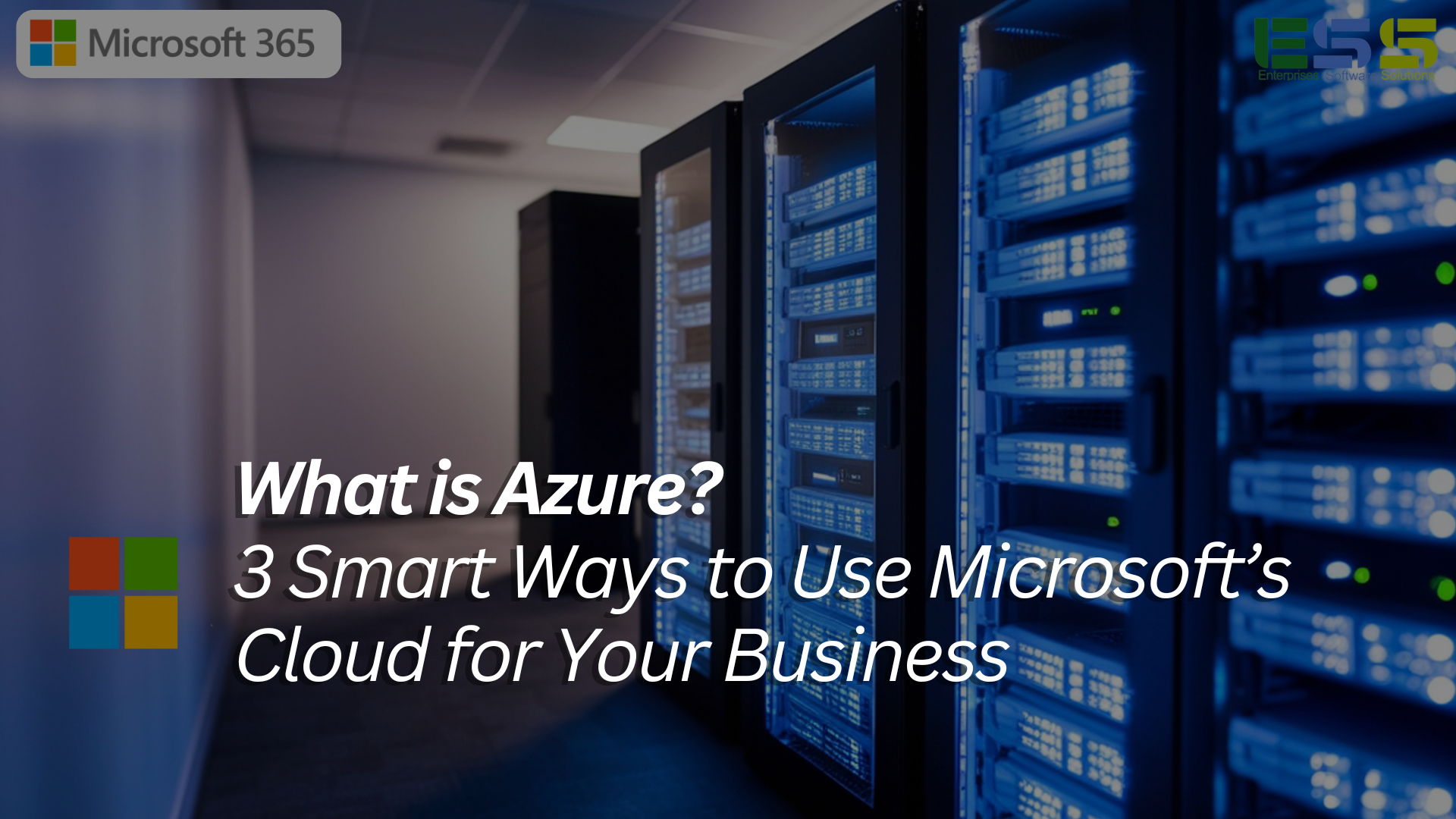 What is Azure? 3 Smart Ways to Use Microsoft’s Cloud for Your Business