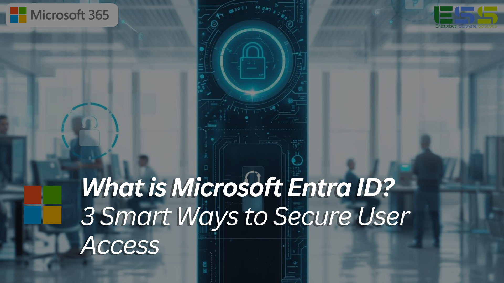 What is Microsoft Entra ID? 3 Smart Ways to Secure User Access